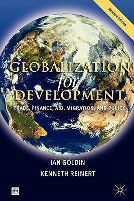 Globalization for Development: Trade, Finance, Aid, Migration, and ...