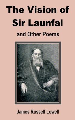 The Vision of Sir Launfal and Other Poems by James Russell Lowell | Goodreads