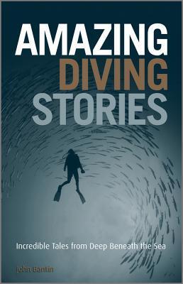 Amazing Diving Stories: Incredible Tales from Deep Beneath the Sea by ...