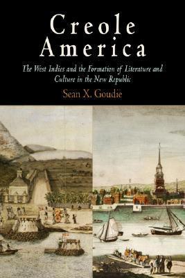 Creole America: The West Indies and the Formation of Literature and ...