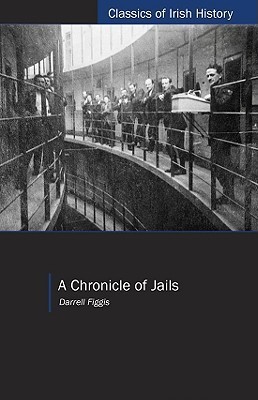 A Chronicle of Jails (Classics of Irish History) by Darrell Figgis ...