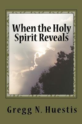 When the Holy Spirit Reveals: New Insights Into Old Controversies by ...