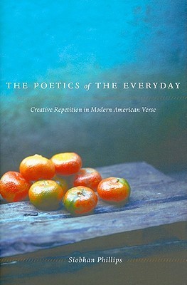 The Poetics of the Everyday: Creative Repetition in Modern American ...