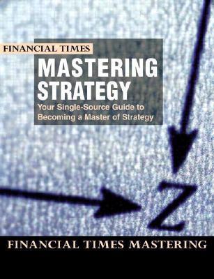 Mastering Strategy: Mastering Strategy by Financial Times | Goodreads