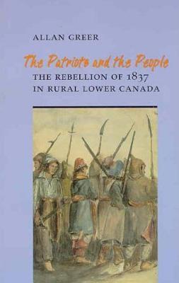 The Patriots and the People: The Rebellion of 1837 in Rural Lower ...