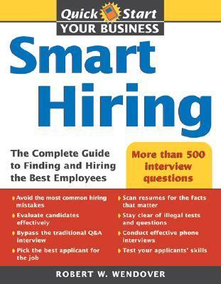 Smart Hiring: The Complete Guide to Finding and Hiring the Best ...