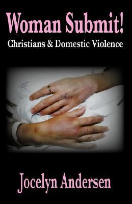 Woman Submit! Christians & Domestic Violence by Jocelyn Andersen | Goodreads