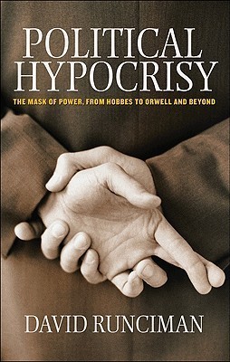 Political Hypocrisy: The Mask of Power, from Hobbes to Orwell and ...