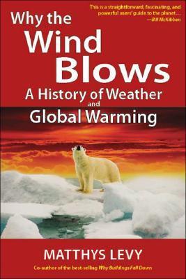 Why the Wind Blows: A History of Weather and Global Warming by Matthys Levy | Goodreads