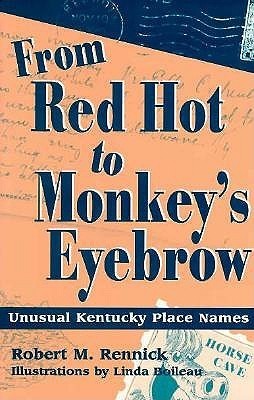 From Red Hot to Monkey's Eyebrow: Unusual Kentucky Place Names by ...