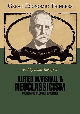 Alfred Marshall & Neoclassicism: Economics Becomes a Science by Robert ...
