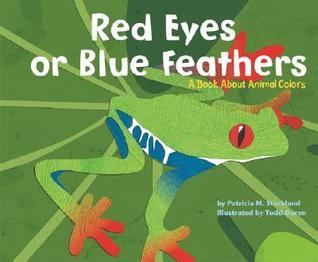 Red Eyes Or Blue Feathers: A Book About Animal Colors by Patricia M ...