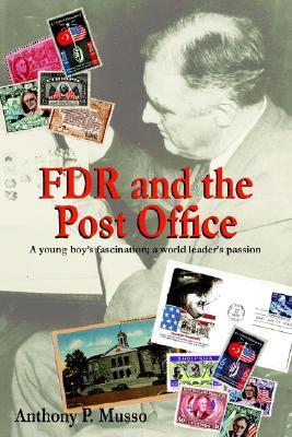 FDR and the Post Office: A Young Boy's Fascination: a World Leader's ...