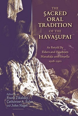 The Sacred Oral Tradition of the Havasupai: As Retold by Elders and ...