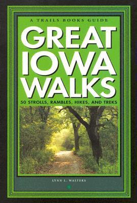 Great Iowa Walks: 50 Strolls, Rambles, Hikes, and Treks by Lynn L ...