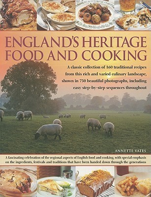 England's Heritage Food and Cooking: A classic collection of 160 ...