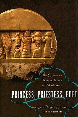 Princess, Priestess, Poet: The Sumerian Temple Hymns of Enheduanna by ...