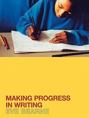 Making Progress in Writing by Eve Bearne | Goodreads