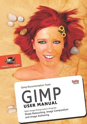 Gimp User Manual: Gnu Image Manipulation Program : Photo Retouching, Image Composition and Image ...