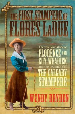 The First Stampede of Flores LaDue: The True Love Story of Florence and ...
