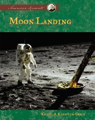 Moon Landing (American Moments) by Rachel A. Koestler-Grack | Goodreads