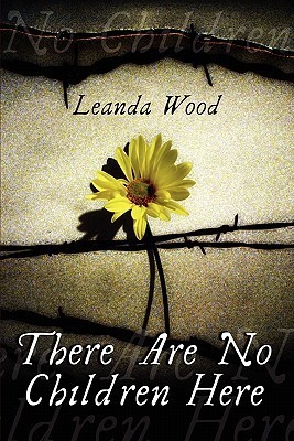 There Are No Children Here by Leanda Wood | Goodreads