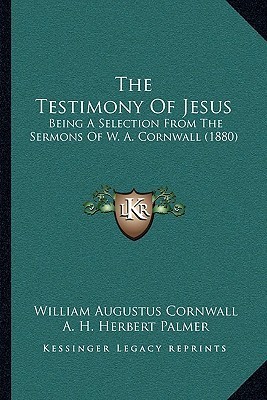 The Testimony Of Jesus: Being A Selection From The Sermons Of W. A ...