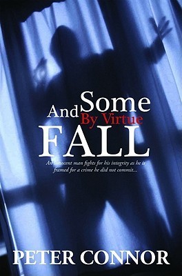 And Some by Virtue Fall: An Innocent Man Fights for His Integrity As He ...