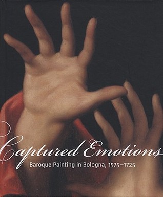 Captured Emotions: Baroque Painting in Bologna 1575-1725 by Andreas ...