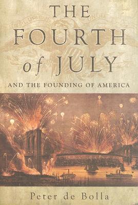 The Fourth of July: and the Founding of America by Peter De Bolla ...