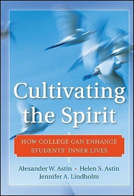 Cultivating the Spirit: How College Can Enhance Students' Inner Lives ...