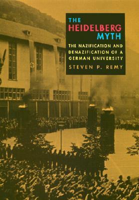 The Heidelberg Myth: The Nazification and Denazification of a German ...
