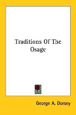Traditions Of The Osage by George Amos Dorsey | Goodreads