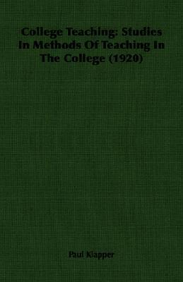 College Teaching: Studies In Methods Of Teaching In The College by Paul ...