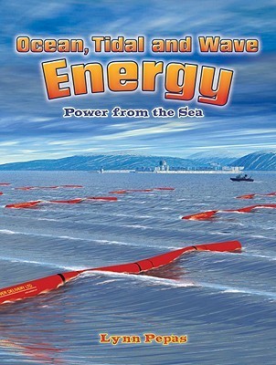 Ocean, Tidal, and Wave Energy: Power from the Sea by Lynn Peppas ...