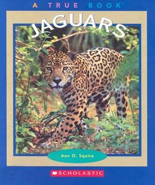 Jaguars (True Books) by Ann O. Squire | Goodreads