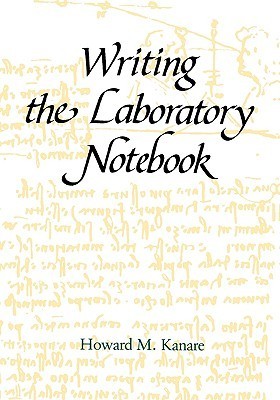 Writing the Laboratory Notebook by Howard M. Kanare | Goodreads