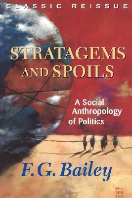 Stratagems And Spoils: A Social Anthropology Of Politics by F.G. Bailey ...
