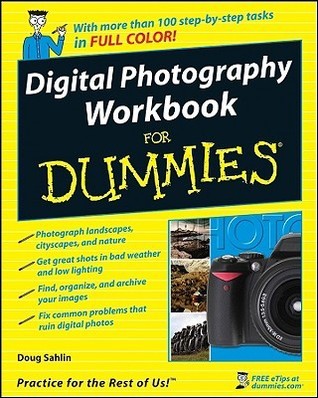 Digital Photography Workbook For Dummies by Doug Sahlin | Goodreads