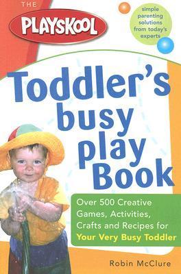 The Playskool Toddler's Busy Play Book: Over 500 Creative Games ...