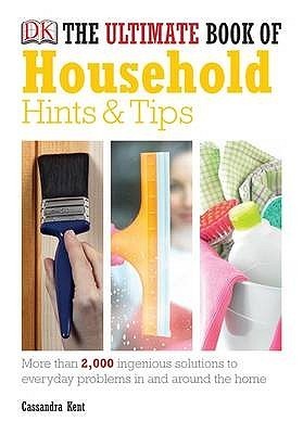 The Ultimate Book of Household Hints and Tips by Cassandra Kent | Goodreads