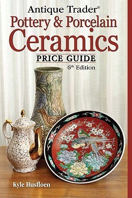 Antique Trader Pottery & Porcelain Ceramics: Price Guide by Kyle ...