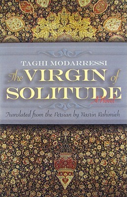 The Virgin of Solitude: A Novel by Taghi Modarressi | Goodreads