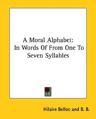 A Moral Alphabet: In Words Of From One To Seven Syllables by Hilaire ...