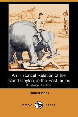 An Historical Relation of the Island Ceylon, in the East-Indies by ...