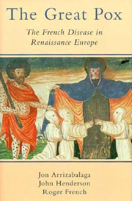 The Great Pox: The French Disease in Renaissance Europe by Jon ...