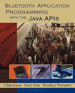 Bluetooth Application Programming with the Java APIs by C. Bala Kumar | Goodreads