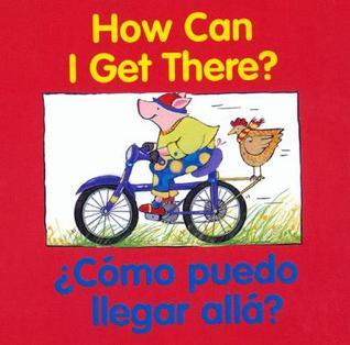 How Can I Get There?/¿Cómo puedo llegar allá?: Bilingual English ...
