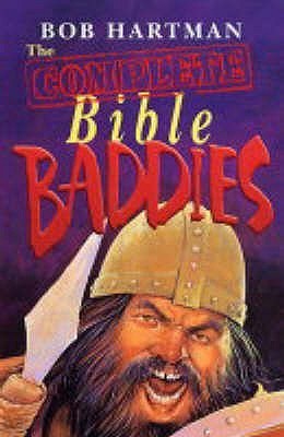 Complete Bible Baddies by Bob Hartman | Goodreads