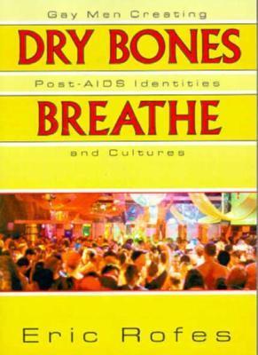 Dry Bones Breathe: Gay Men Creating Post-AIDS Identities and Cultures ...